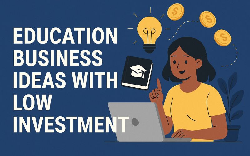 7 Education Business Ideas With Low Investment